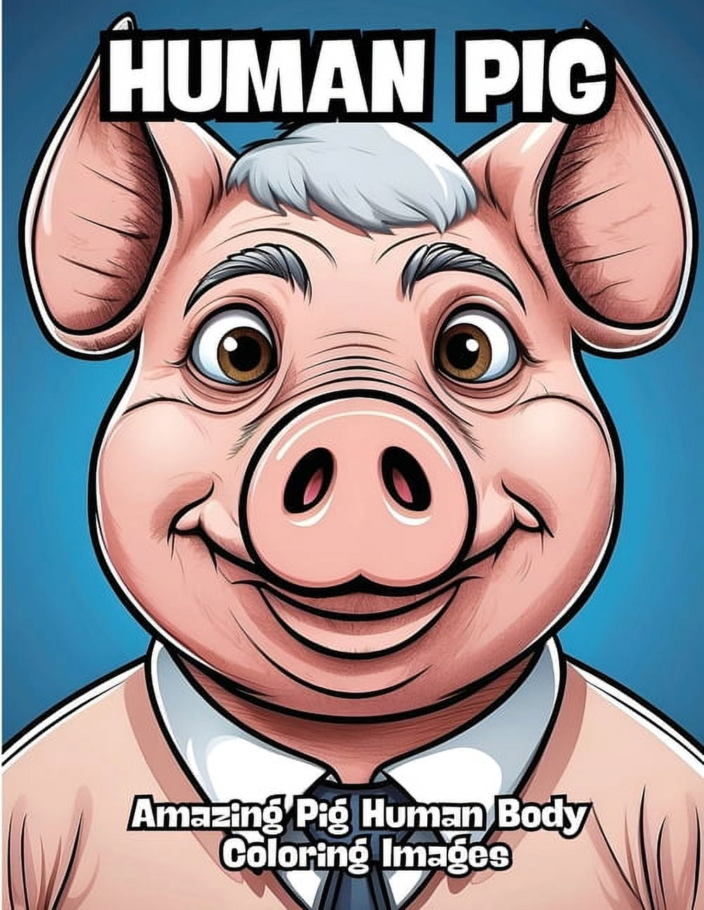 Human Pig: Amazing Pig Human Body Coloring Images, (Paperback ...