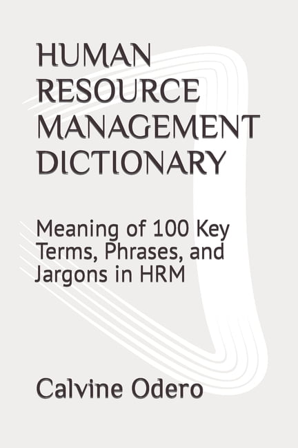 Human Resource Management Dictionary: Meaning of 100 Key Terms, Phrases ...
