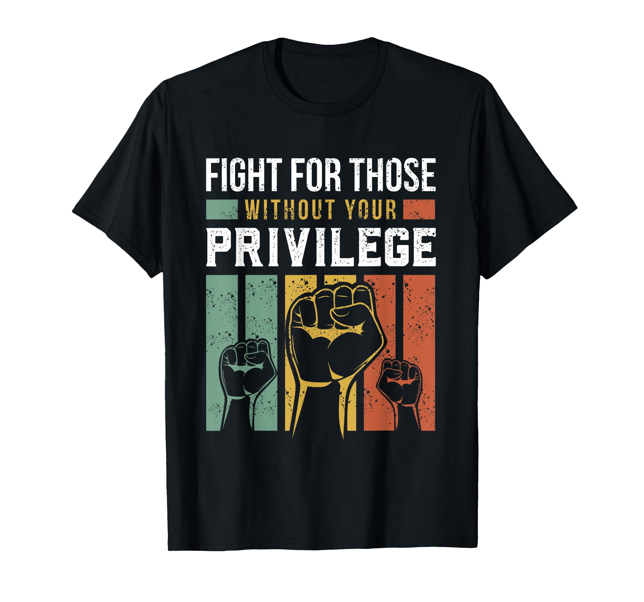 Human Rights Equality Fight For Those Without Your Privilege T-Shirt ...