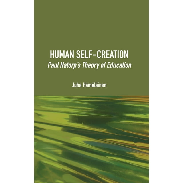 Human Self-Creation: Paul Natorp's Theory of Education - Walmart.com