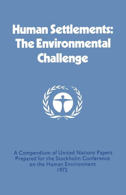 Human Settlements: The Environmental Challenge: A Compendium of United Nations Papers Prepared ...