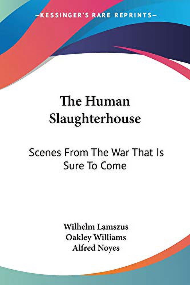 Human Slaughterhouse : Scenes from the War That Is Sure to Come ...