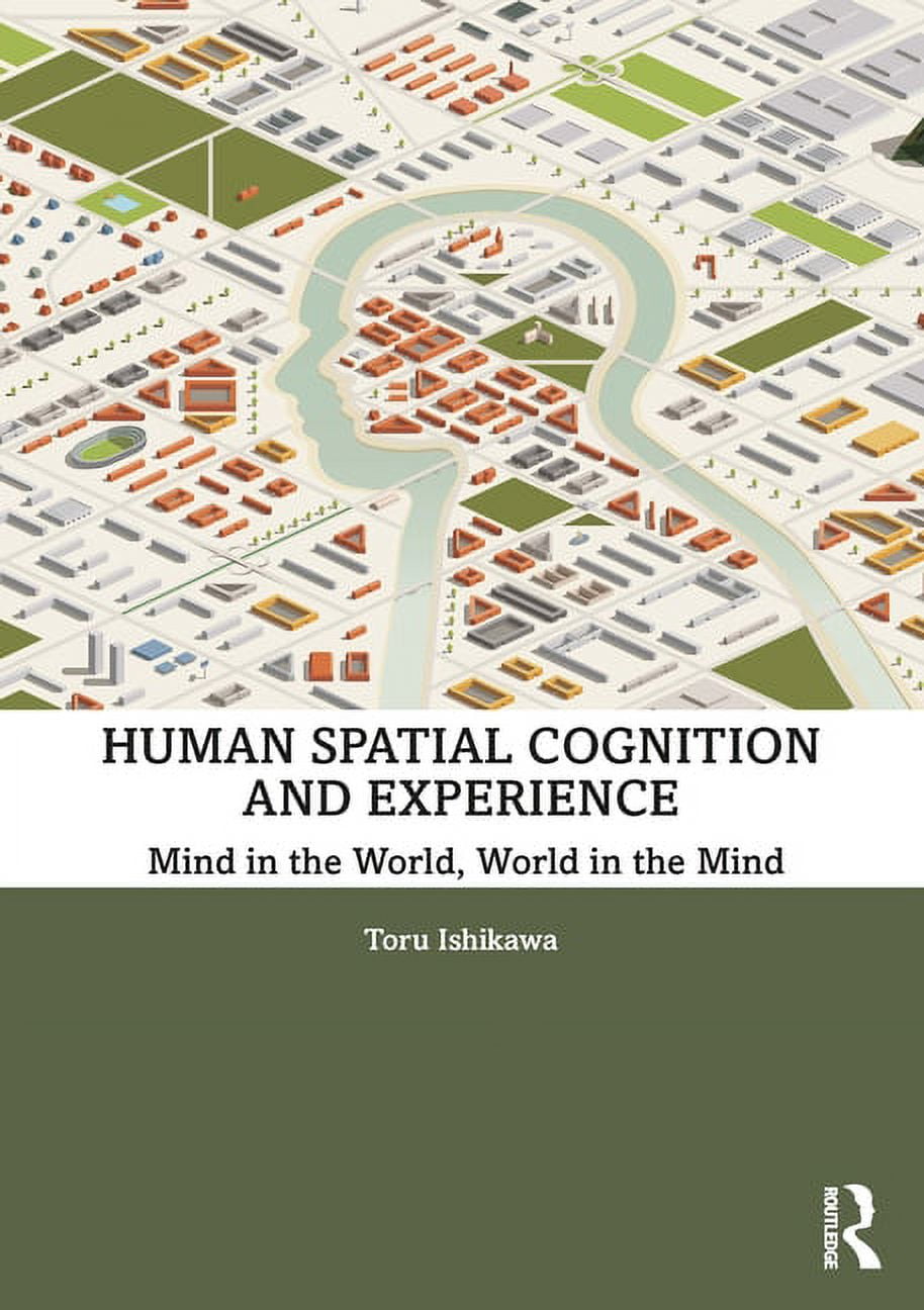 Human Spatial Cognition and Experience: Mind in the World, World in the ...