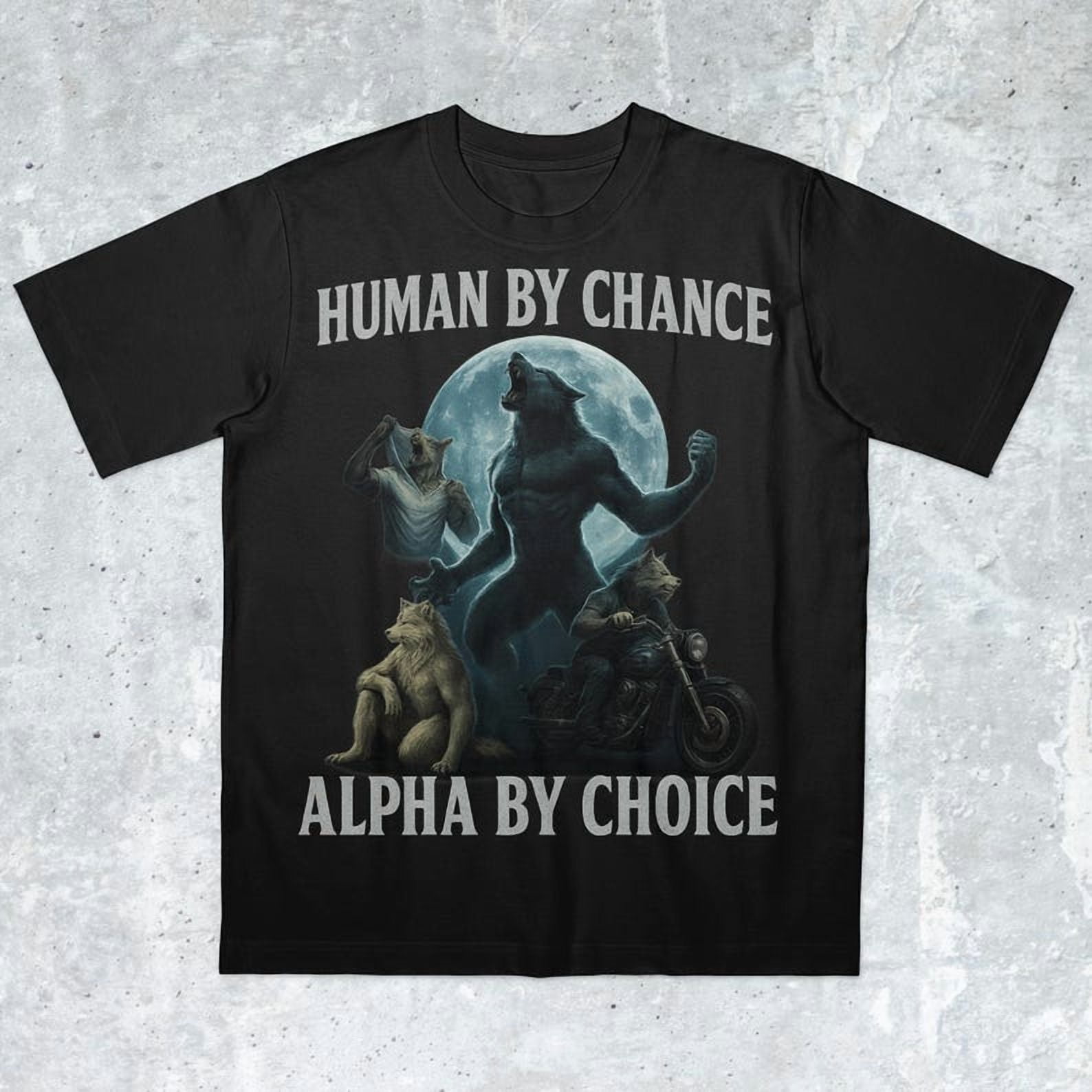 Human by Chance, Alpha by Choice, werewolf memes, funny cringe shirt ...