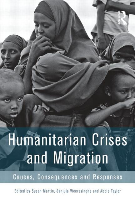 Humanitarian Crises and Migration: Causes, Consequences and Responses ...