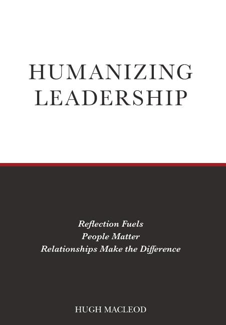 Humanizing Leadership: Reflection Fuels, People Matter, Relationships ...