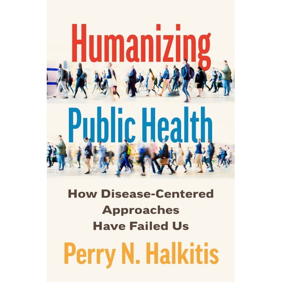 Humanizing Public Health: How Disease-Centered Approaches Have Failed ...
