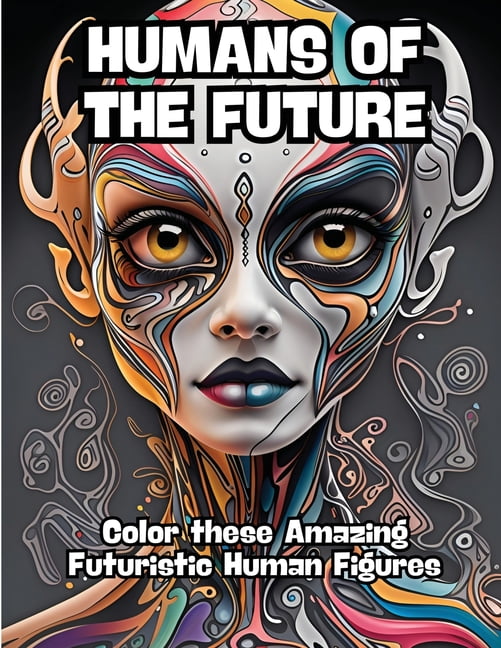 Humans of the Future: Color these Amazing Futuristic Human Figures ...