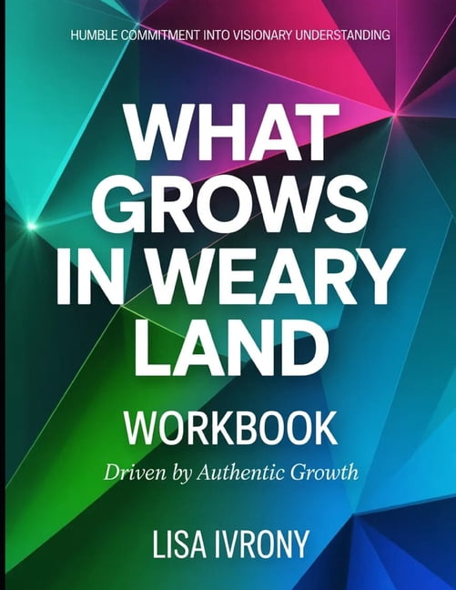 Humble Commitment Into Visionary Understanding What Grows In Weary Land ...