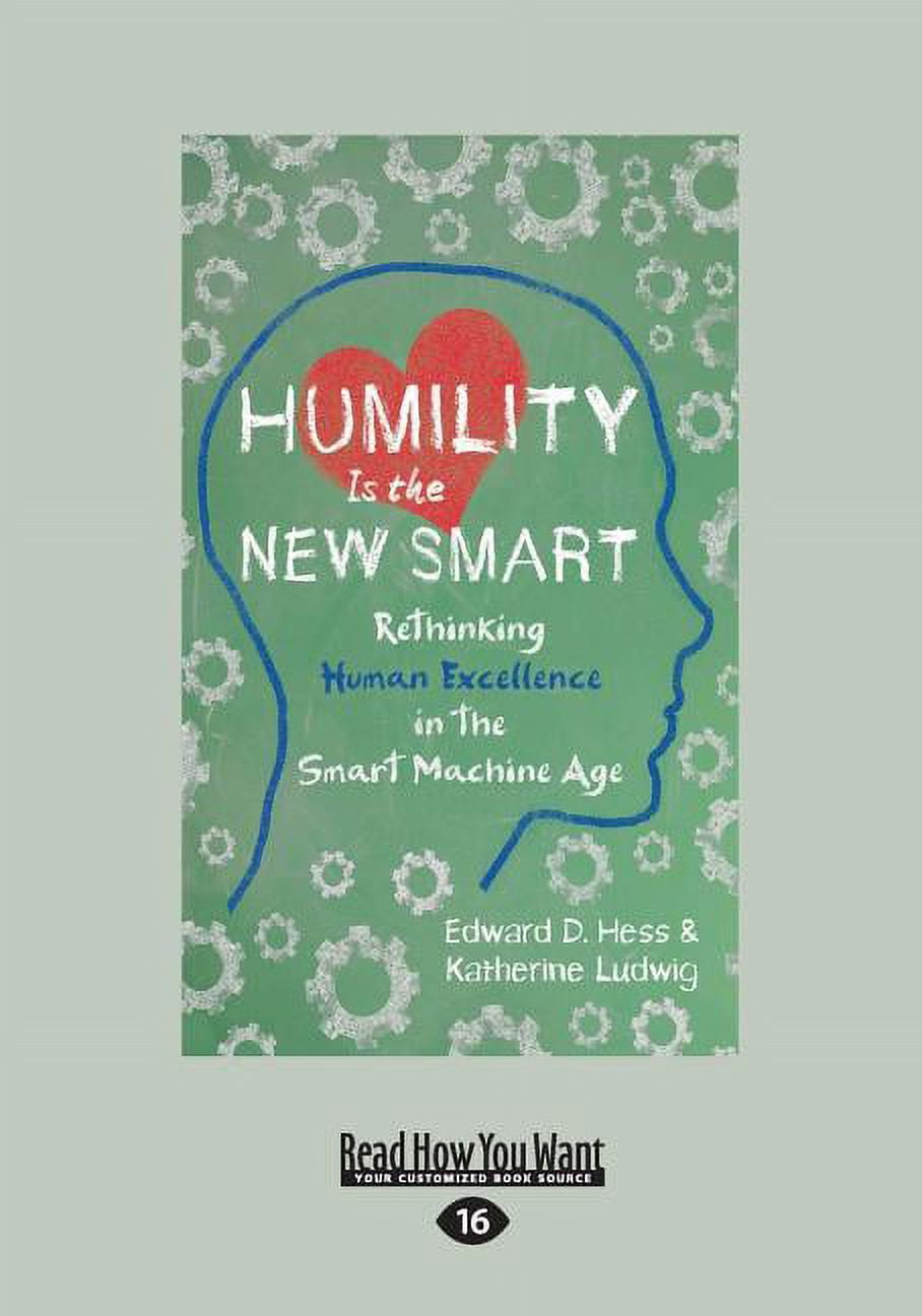 Humility Is the New Smart: Rethinking Human Excellence in the Smart ...