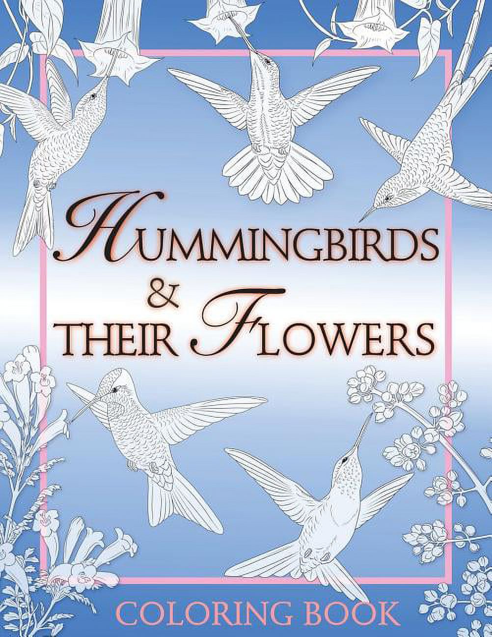 Hummingbirds & Their Flowers: Coloring Book - Walmart.com