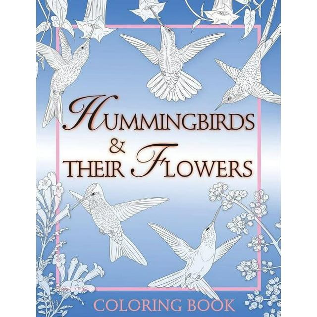 Hummingbirds & Their Flowers: Coloring Book - Walmart.com