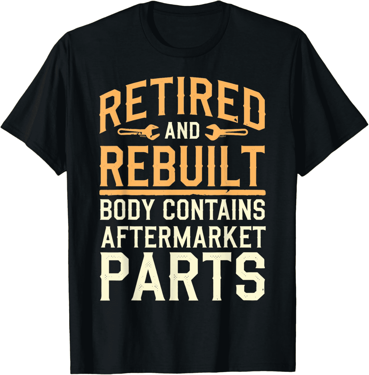 Humor Retired And Rebuilt Body Contains Aftermarket Parts T-Shirt ...