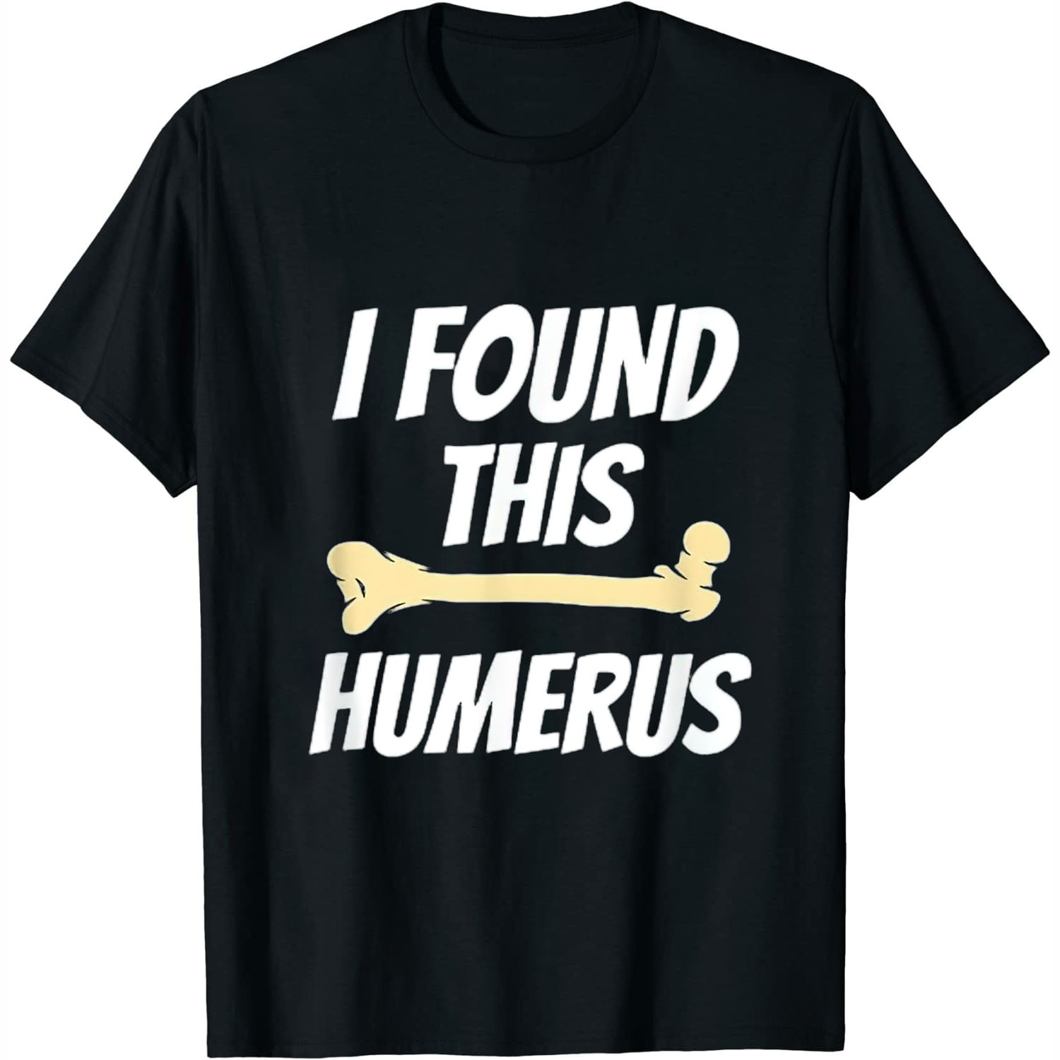 Humorous Apparel - I Found this Humerus - Funny Bones Slogan Womens T-Shirt Black 4XL - Walmart.com