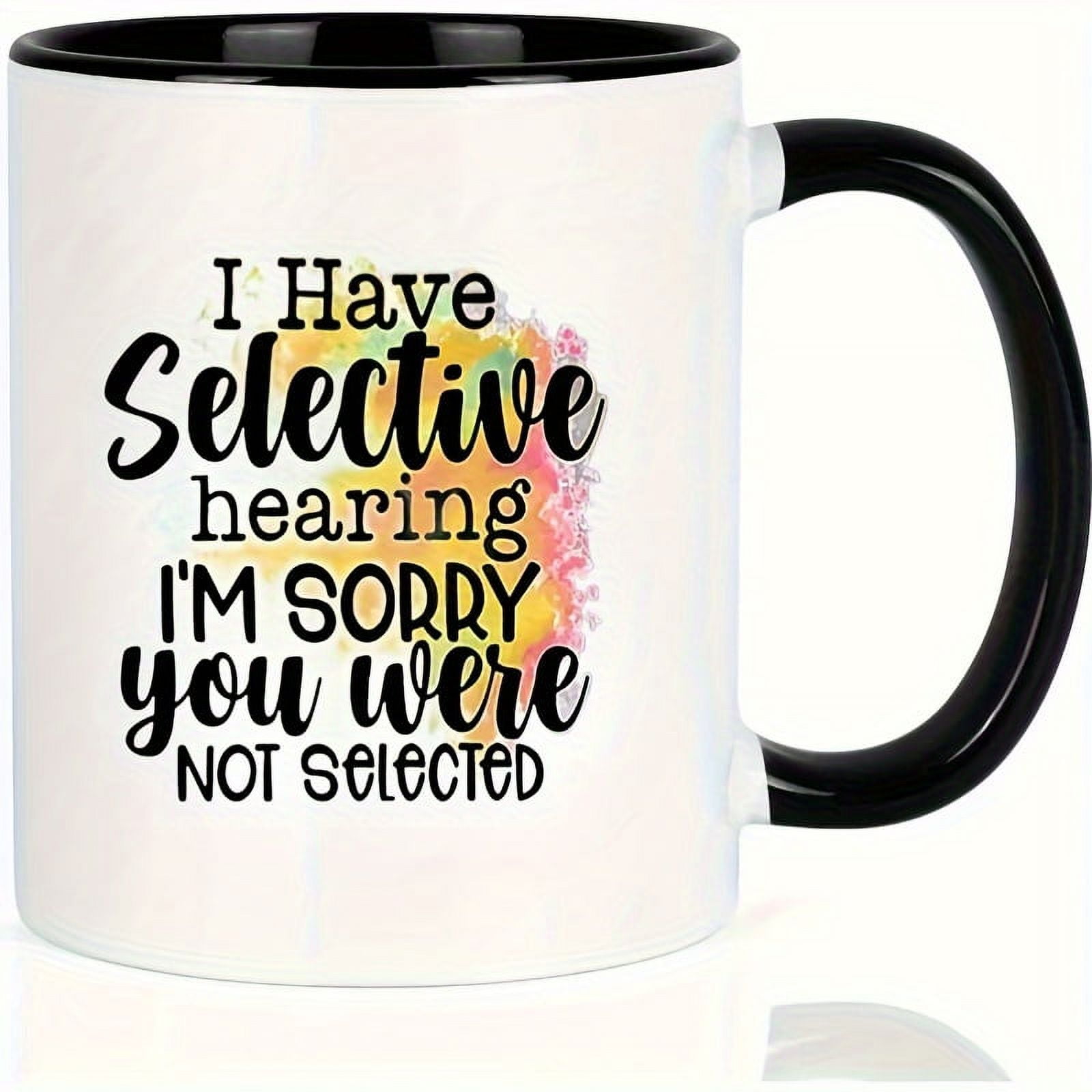 Humorous Ceramic Coffee Mug-Funny 'Ear Selective' Phrase, Gift for Dad ...