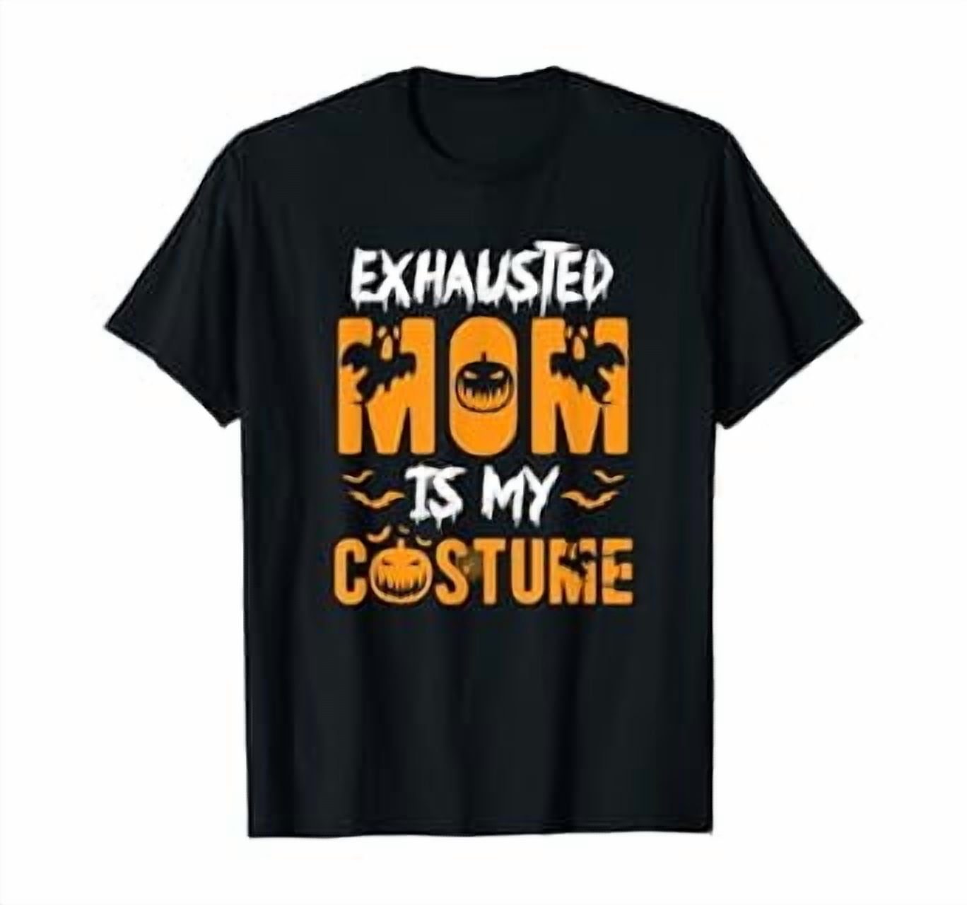 Humorous Exhausted Mom Is My Costume Halloween T-Shirt Perfect Funny ...