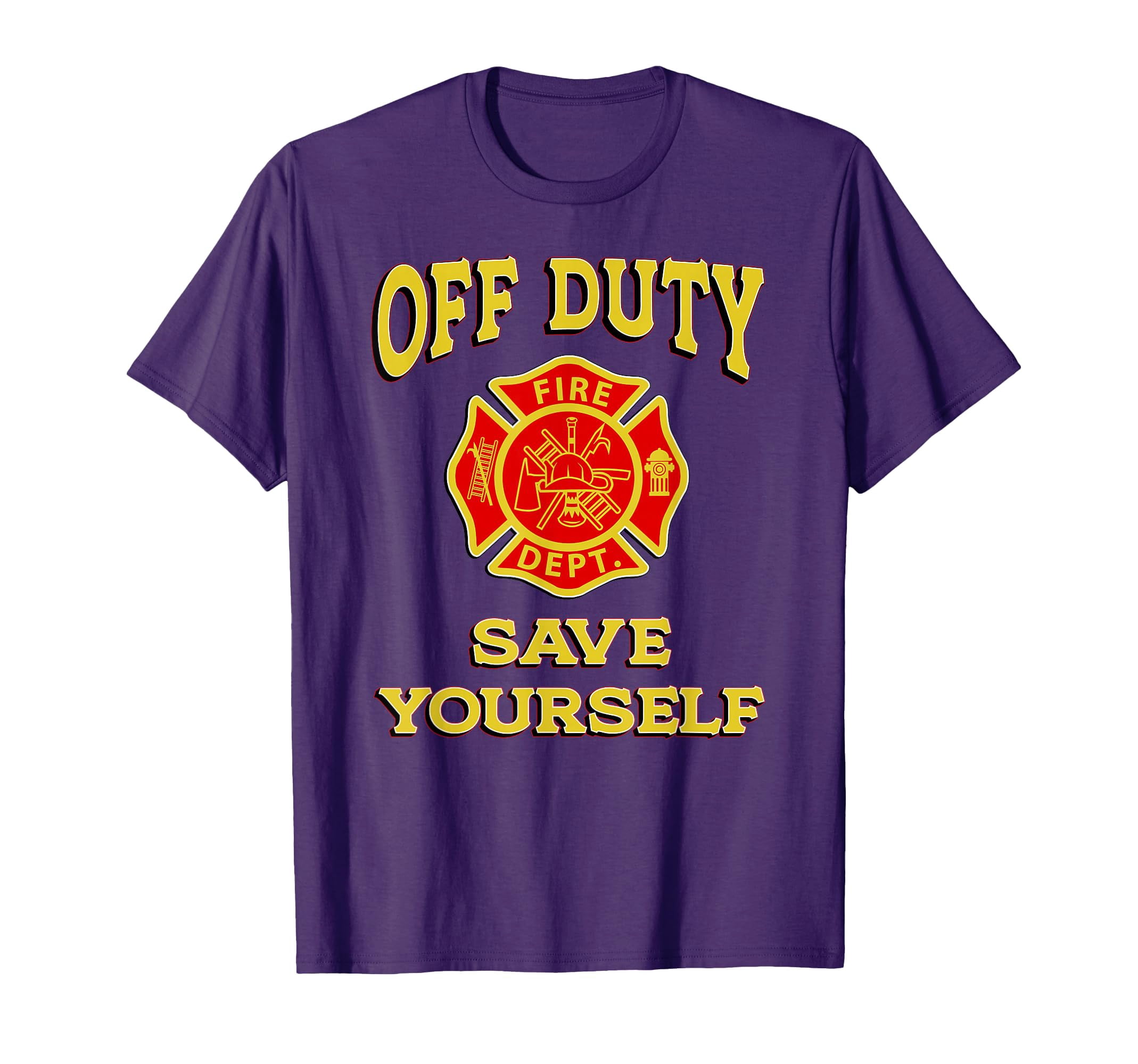 Humorous Firefighter Gag Gift T-Shirt - OFF DUTY SAVE YOURSELF Design ...