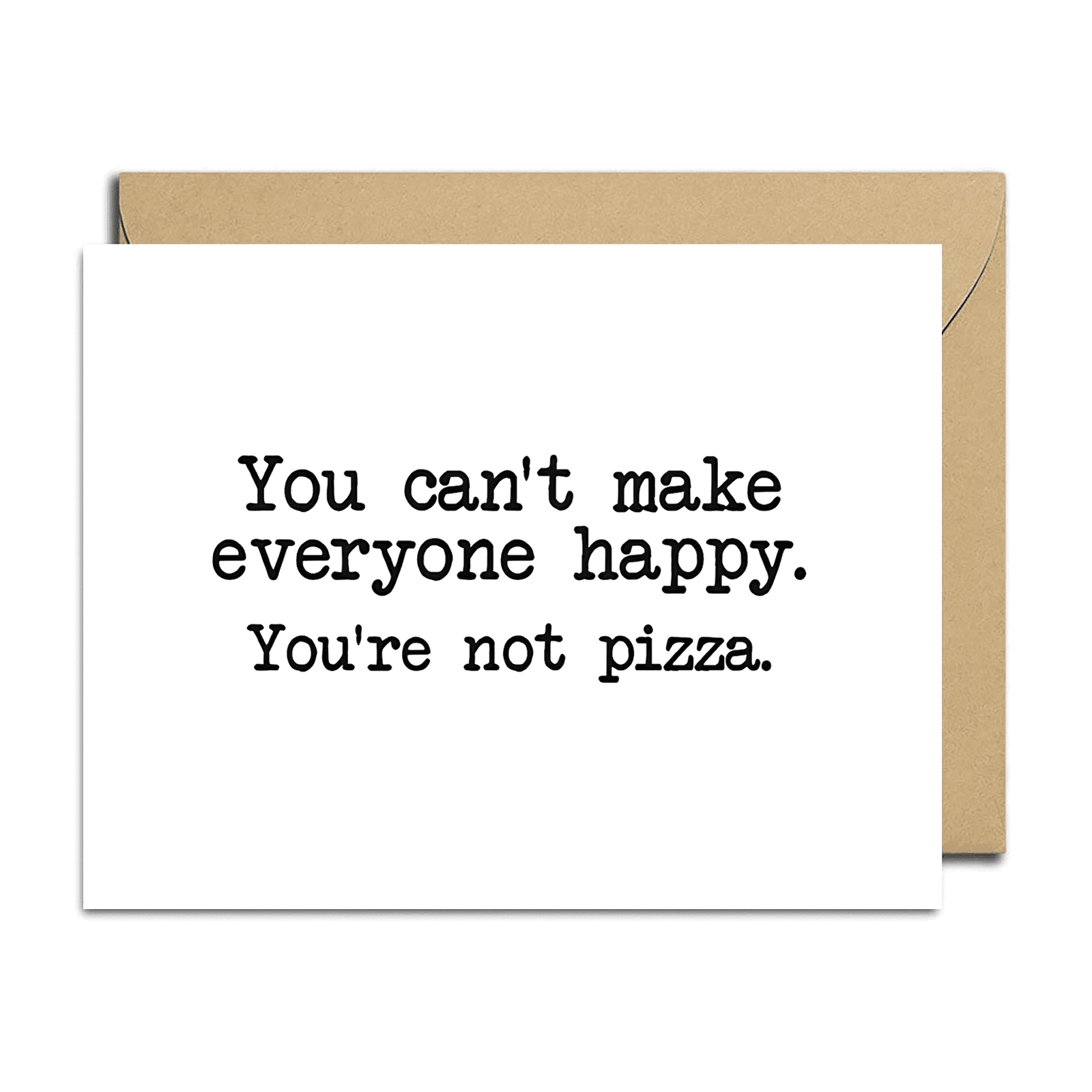 Humorous Greeting Card – "You Can't Make Everyone Happy, You're Not ...