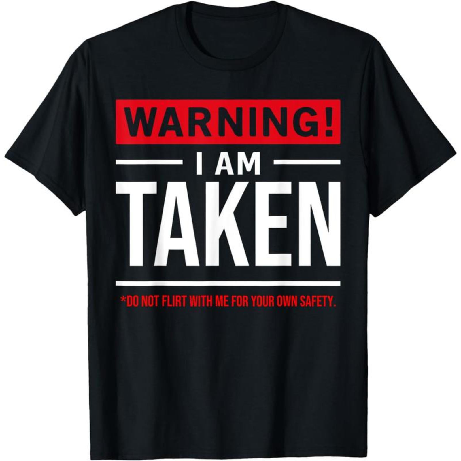 Humorous "I Am Taken" Warning Graphic Tee, Tops Has "WARNING! I AM ...