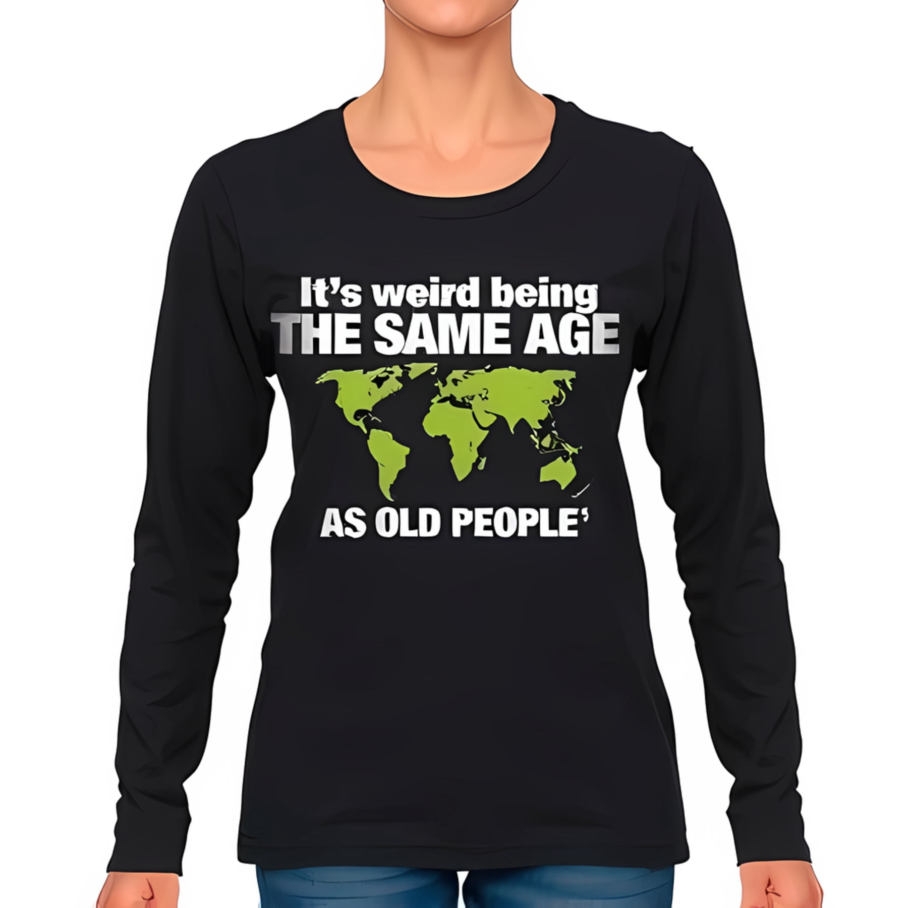 Humorous Long Sleeve Women's T-Shirt - " It's Weird Being THE SAME AGE ...