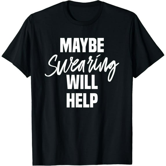 Humorous Maybe Swearing Will Help Quote Unisex Graphic Short Sleeve T ...
