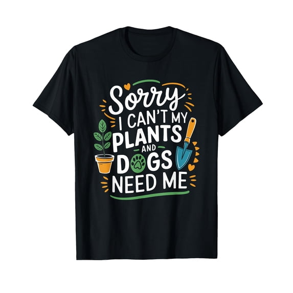 Humorous Plant & Dog Lover Graphic T-Shirt "Sorry I Can't My Plants And ...