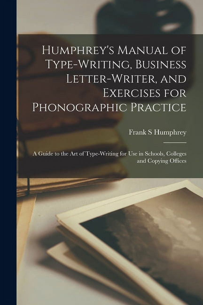 Humphrey's Manual of Type-writing, Business Letter-writer, and ...