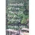 Hundreds of Free Things to Do in Sebring: Florida, USA, (Paperback ...