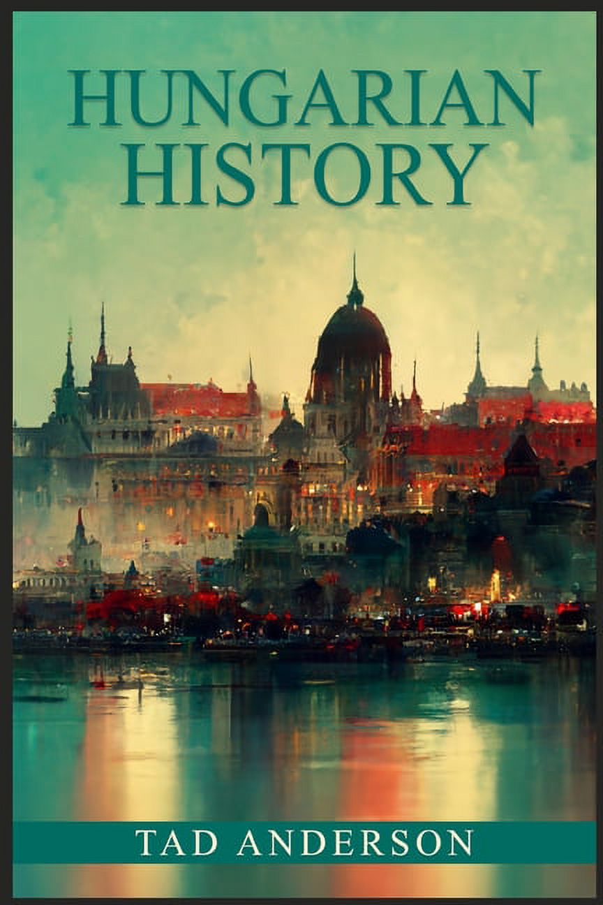 Hungarian History : From the Roman Empire through the Magyar Tribes ...