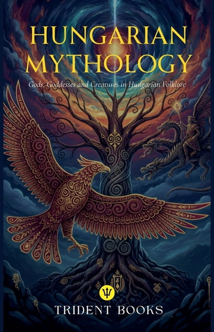 Hungarian Mythology: Gods, Goddesses and Creatures in Hungarian ...