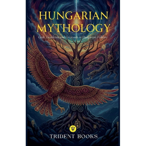 Hungarian Mythology: Gods, Goddesses and Creatures in Hungarian ...
