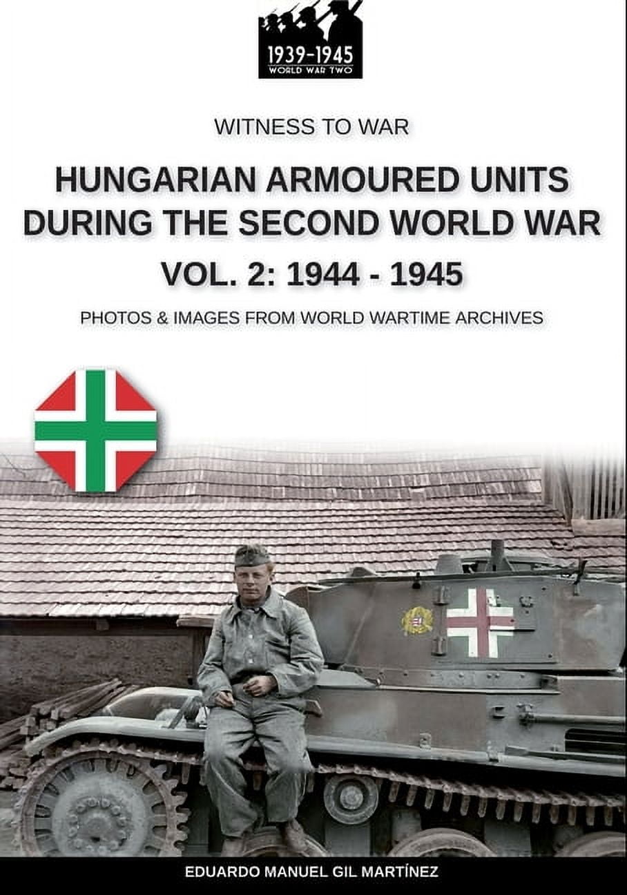Hungarian armoured units during the Second World War - Vol. 2: 1944 ...