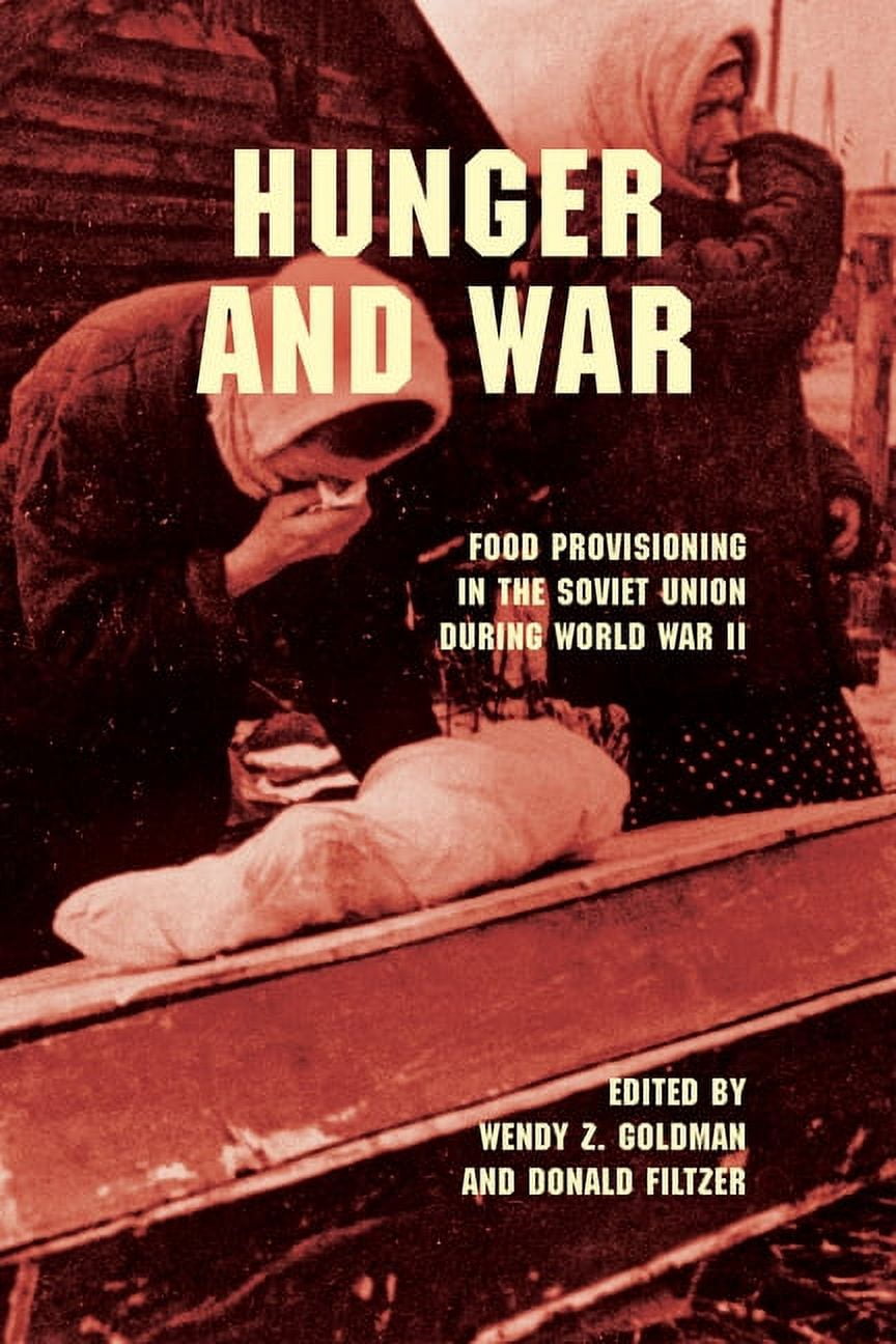 Hunger and War: Food Provisioning in the Soviet Union During World War ...