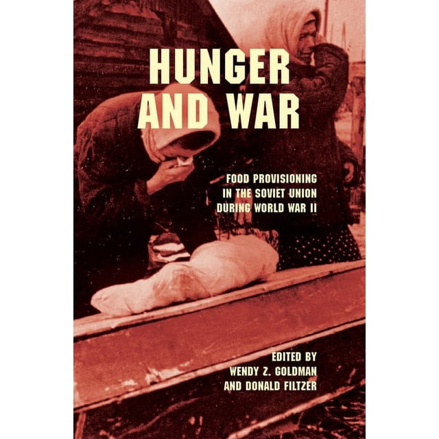 Hunger and War: Food Provisioning in the Soviet Union During World War ...
