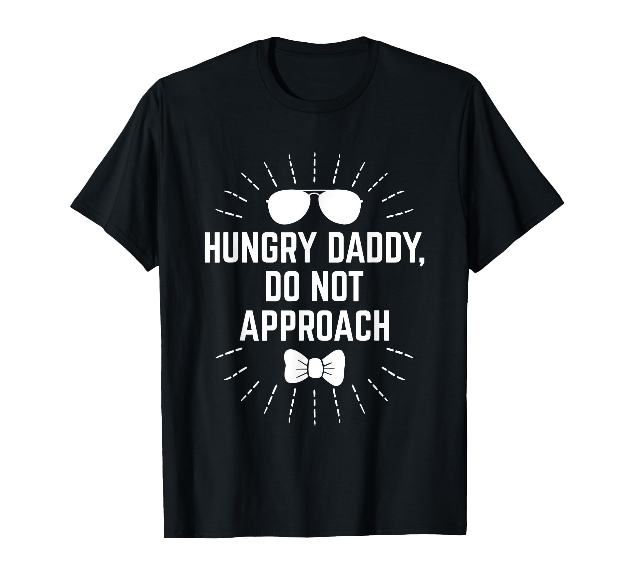 Hungry Daddy Do Not Approach Funny Memes Humor Trending T-Shirt-M ...