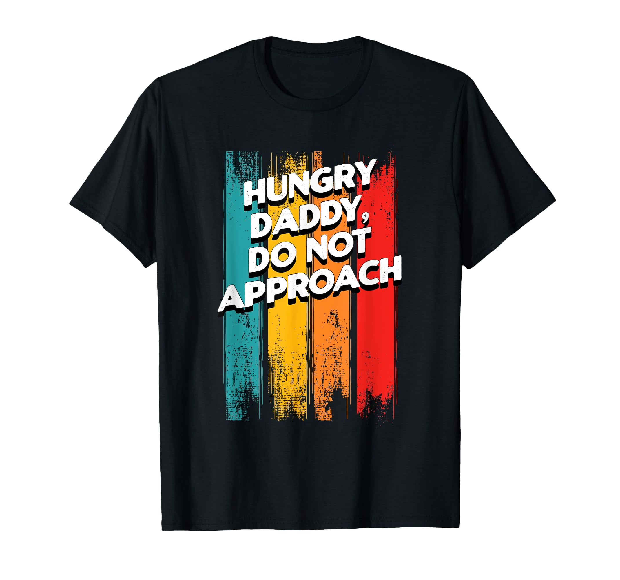 Hungry Daddy Do Not Approach Funny Memes Humor Trending T-Shirt-M ...