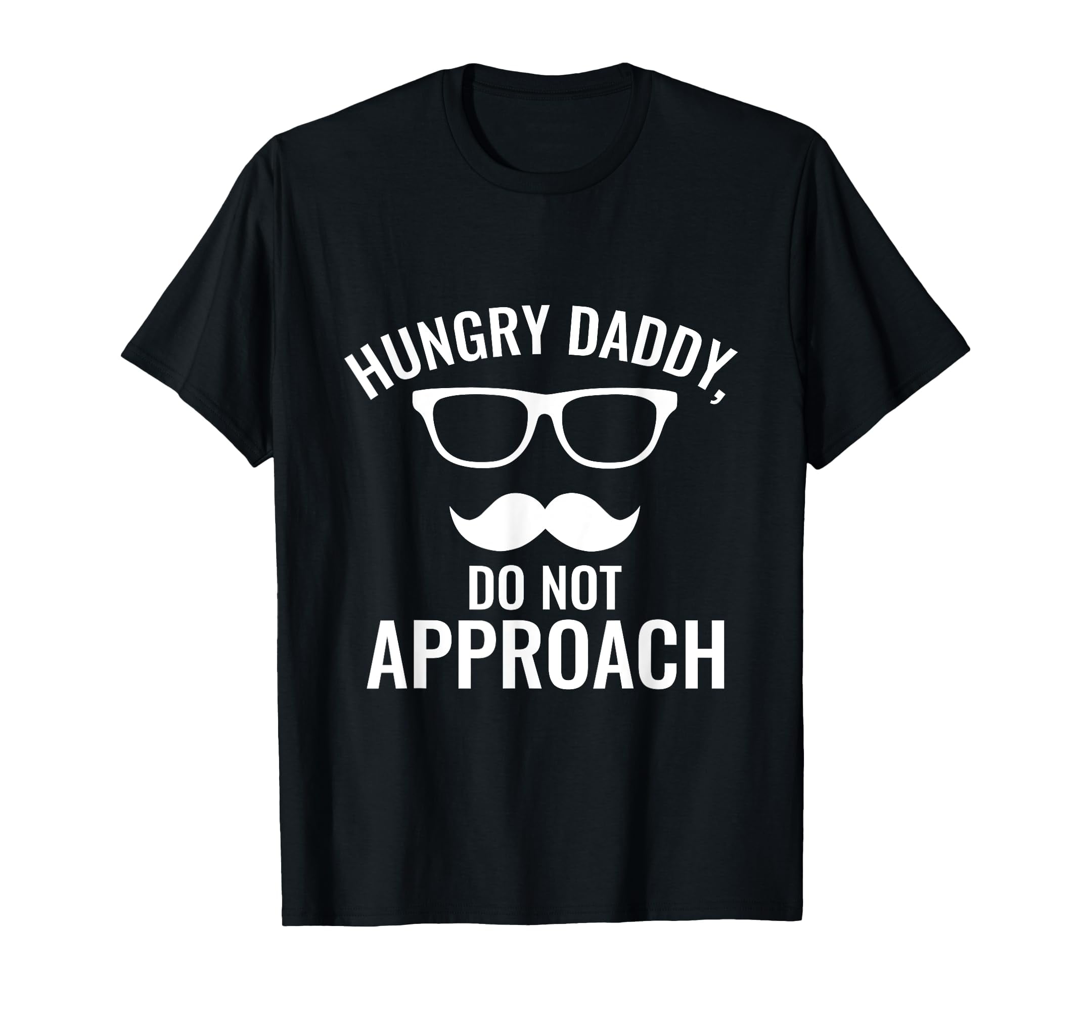 Hungry Daddy Do Not Approach Funny Memes Humor Trending T-Shirt-S ...