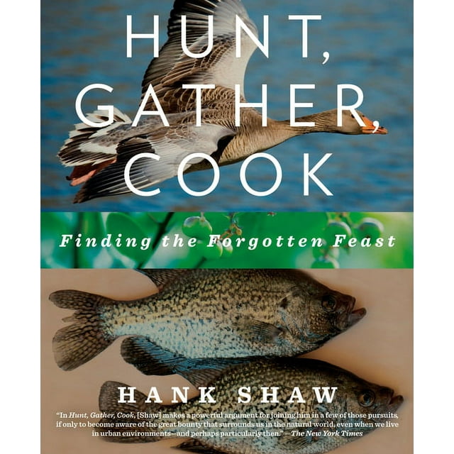 Hunt, Gather, Cook: Finding the Forgotten Feast: A Cookbook, (Paperback ...