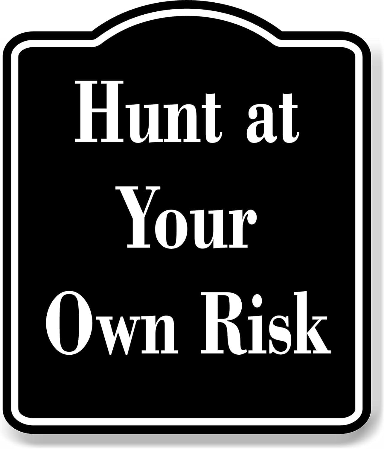 Hunt at Your Own Risk Hunt BLACK Aluminum Composite Sign, 8.5"x10 ...