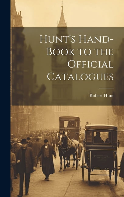 Hunt's Hand-Book to the Official Catalogues (Hardcover) - Walmart.com