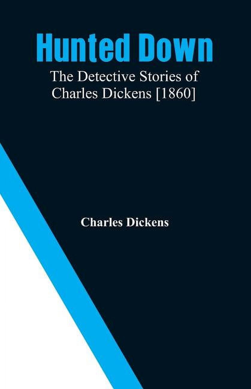 Hunted Down: The Detective Stories of Charles Dickens [1860 ...