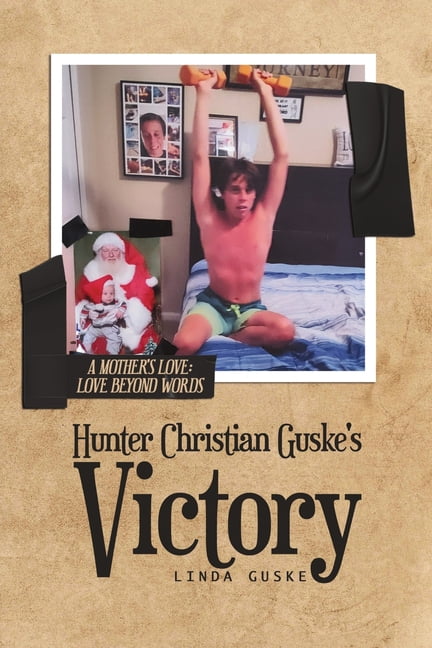 Hunter Christian Guske's Victory: A Mother's Love: Love Beyond Words ...