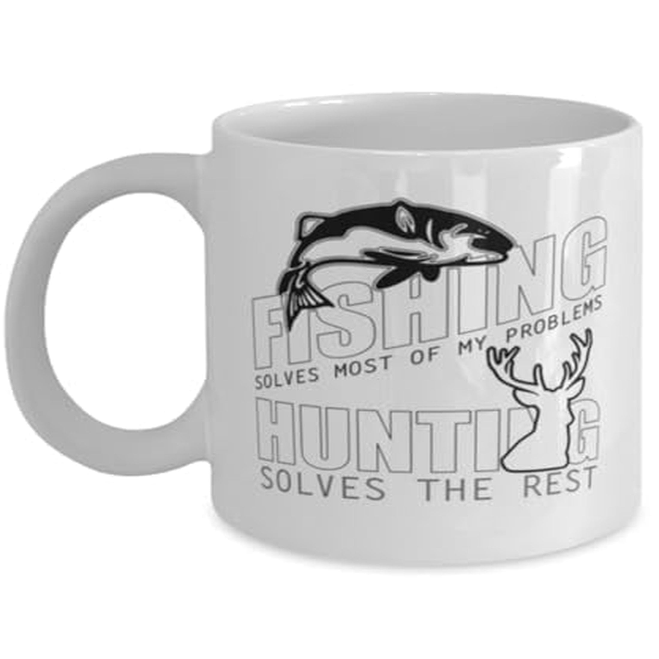Hunter Coffee Mug, Fishing Solves Most Of My Problems Hunting Solves ...