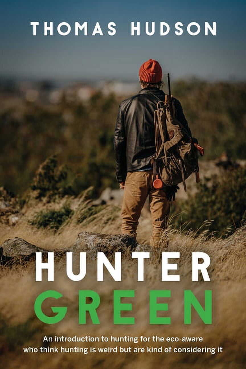 Hunter Green: An Introduction to Hunting for the Eco-Aware Who Think ...