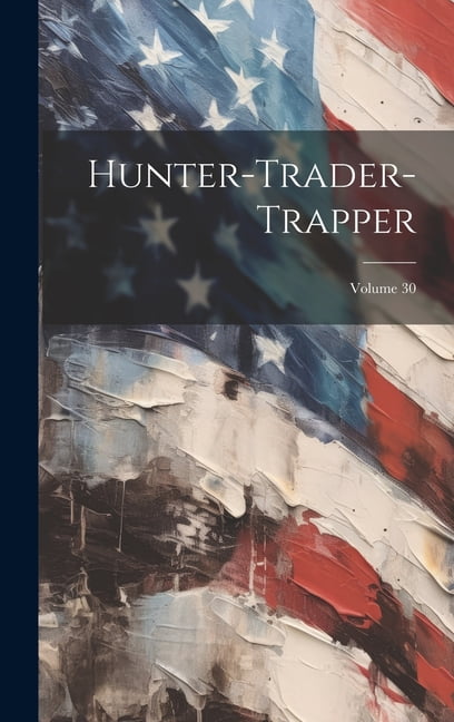 Hunter-trader-trapper; Volume 30 (Hardcover) - Walmart.com