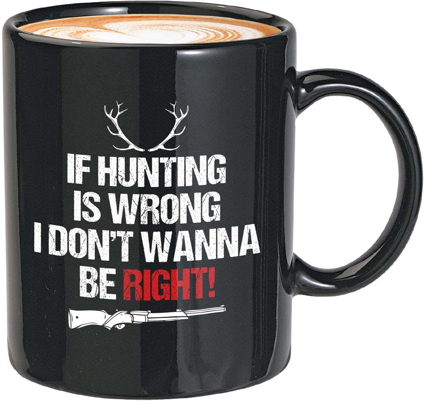 Hunting Coffee Mug If Hunting Is Wrong I Dont Wanna Be Right Adventure ...
