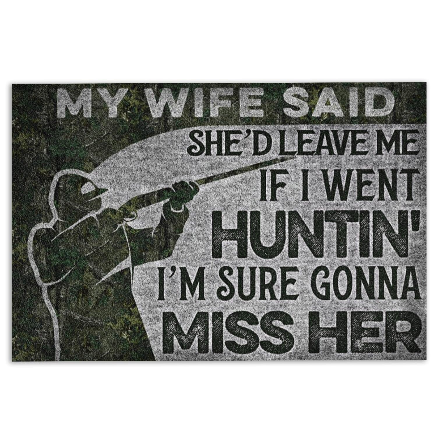 Hunting Door Mat Hunting My Wife Said She'd Leave Me If I Went Huntin ...