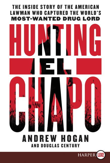 Hunting El Chapo: The Inside Story of the American Lawman Who Captured ...