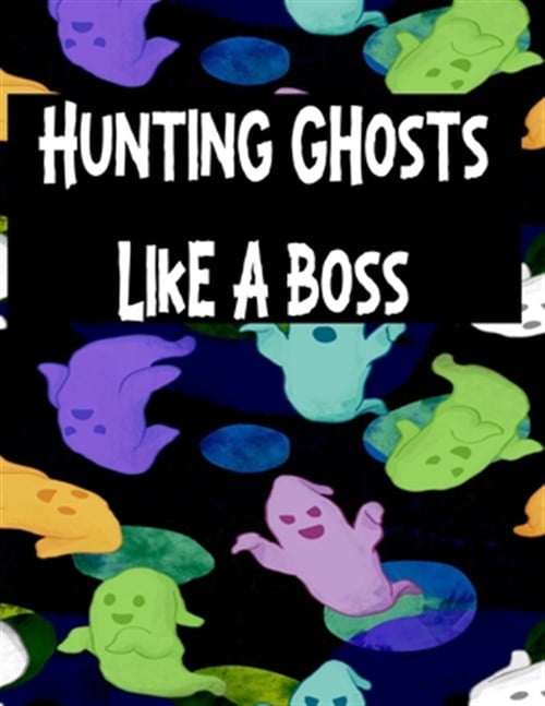 Pre-Owned Hunting Ghosts Like A Boss: Track All Of Your Paranormal Data ...