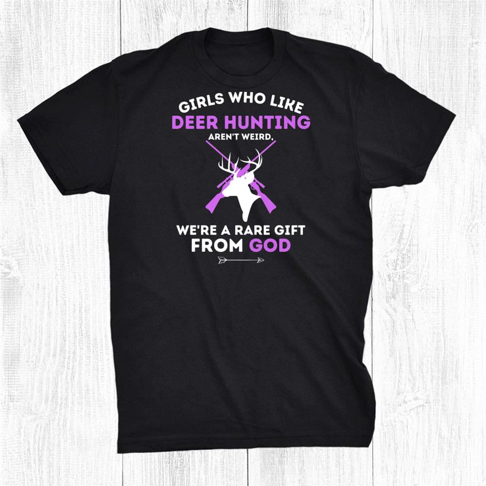 Hunting Girls Who Like Deer Hunting Are A Gift From God Shirt - Walmart.com